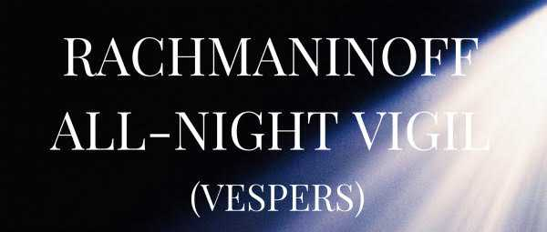 Rachmaninov: All-Night Vigil (Vespers): Concert by Candlelight and introductory talk at St ...